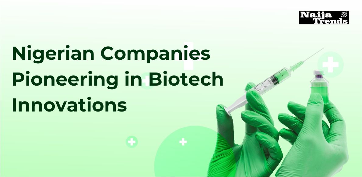 Nigerian Companies Pioneering in Biotech Innovations | Naija Trends