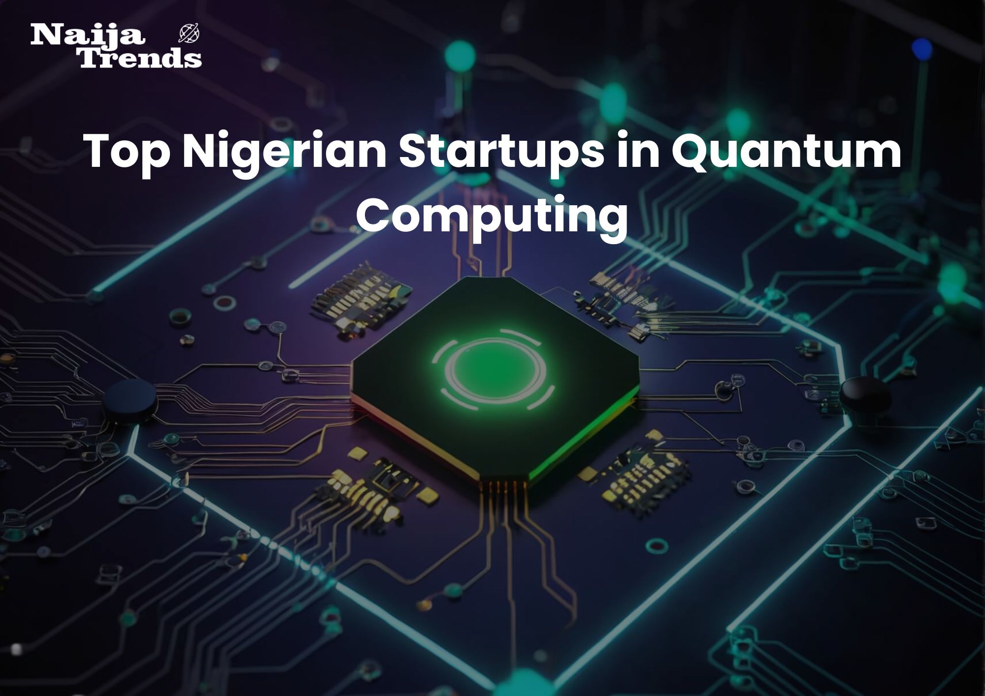 Top Nigerian Startups in Quantum Computing: Pioneering the Future of ...