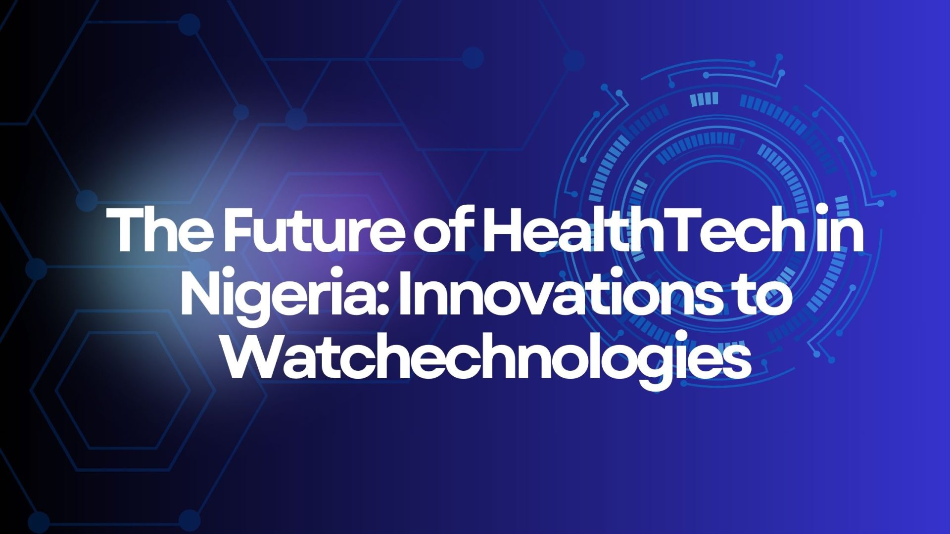The Future of HealthTech in Nigeria: Innovations to Watch | Naija Trends