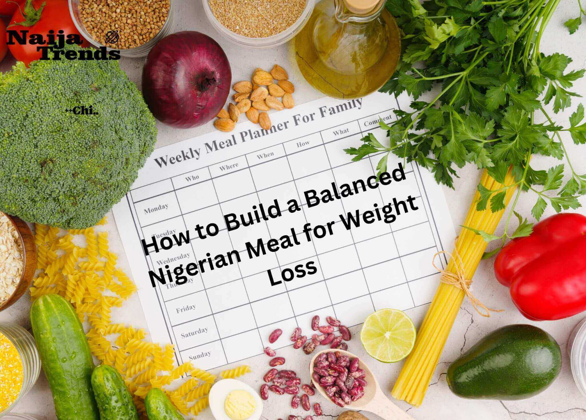 How to Build a Balanced Nigerian Meal for Weight Loss | Naija Trends
