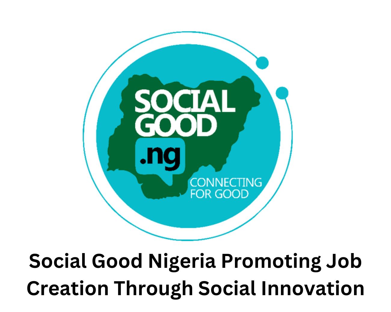 How Social Good Nigeria is Promoting Job Creation Through Social ...